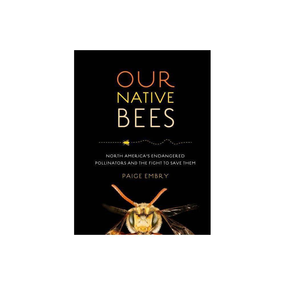 Our Native Bees: North America’s Endangered Pollinators and the Fight ...
